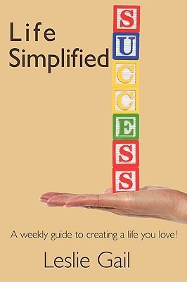 Life Simplified: A weekly guide to creating a life you love! by Leslie ...