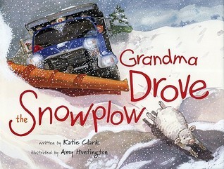 Grandma Drove the Snowplow by Katie Clark | Goodreads