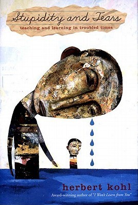 Stupidity and Tears: Teaching and Learning in Troubled Times by Herbert ...