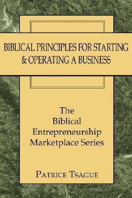 Biblical Principles for Starting & Operating a Business: The Biblical ...