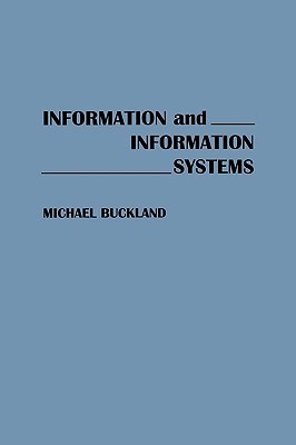 Information and Information Systems by Michael Keeble Buckland | Goodreads