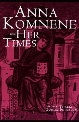 Anna Komnene and Her Times by Thalia Gouma-Peterson | Goodreads