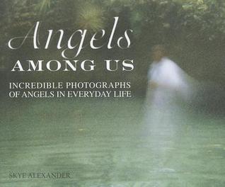 Angels Among Us: Incredible Photographs of Angels in Everyday Life by ...