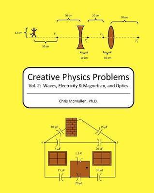 Creative Physics Problems: Waves, Electricity & Magnetism, And Optics ...