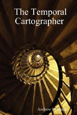 The Temporal Cartographer by Andrew Dunham | Goodreads