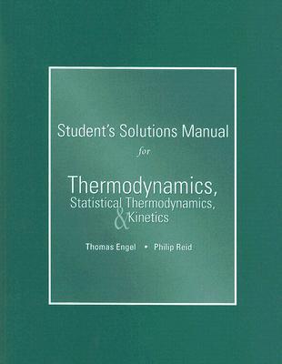 Thermodynamics, Statistical Thermodynamics and Kinetics by Thomas Engel ...