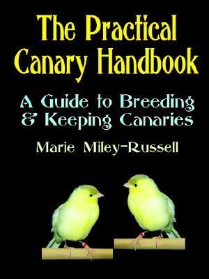 The Practical Canary Handbook: A Guide to Breeding & Keeping Canaries ...