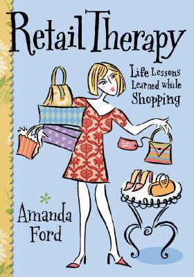 Retail Therapy: Life Lessons Learned While Shopping by Amanda Ford ...