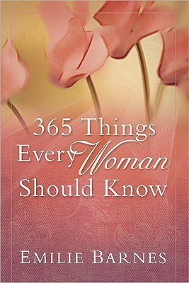 365 Things Every Woman Should Know by Emilie Barnes | Goodreads