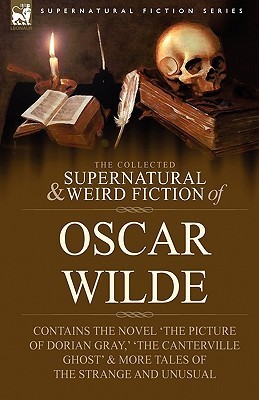The Collected Supernatural & Weird Fiction of Oscar Wilde by Oscar ...