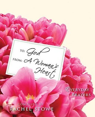 To: God, From: A Woman's Heart by Rachel Stowe | Goodreads