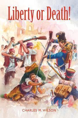 Liberty or Death! by Charles M. Wilson | Goodreads