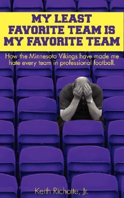 My Least Favorite Team is My Favorite Team: How the Minnesota Vikings ...