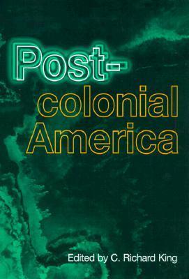 Postcolonial America by C. Richard King | Goodreads