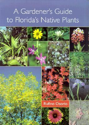 A Gardener's Guide to Florida's Native Plants by Rufino Osorio | Goodreads