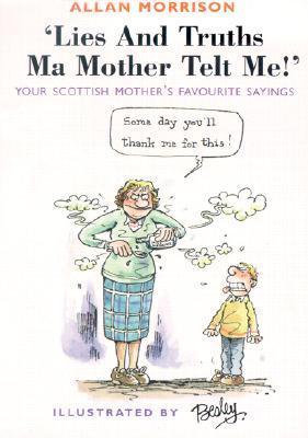 "Lies and Truths ma Mother Telt Me!" by Allan Morrison | Goodreads