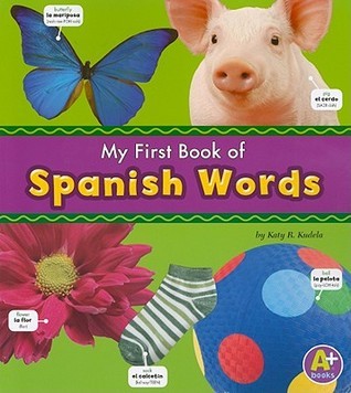 My First Book of Spanish Words by Katy R. Kudela | Goodreads