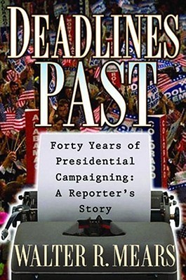 Deadlines Past: Forty Years Of Presidential Campaigning: A Reporter's ...