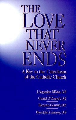 The Love That Never Ends: A Key to the Catechism of the Catholic Church ...