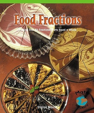 Food Fractions: Learning How Fractional Parts Equal a Whole by Sharon ...