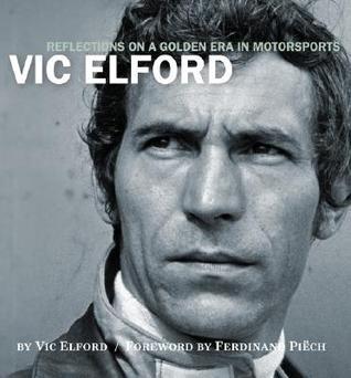 Vic Elford: Reflections on a Golden Age in Motorsports by Vic Elford ...
