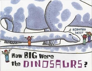 How Big Were the Dinosaurs? by Bernard Most | Goodreads
