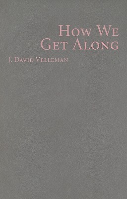 How We Get Along by J. David Velleman | Goodreads