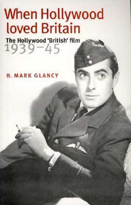 When Hollywood loved Britain: The Hollywood ‘British’ film 1939–45 by ...