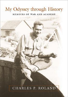 My Odyssey through History: Memoirs of War and Academe by Charles P ...