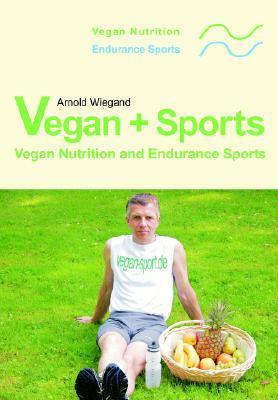 Vegan + Sports . Vegan Nutrition and Endurance Sports by Arnold Wiegand ...