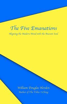 The Five Emanations: Aligning the Modern Mind with the Ancient Soul by ...