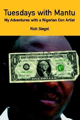 Tuesdays with Mantu: My Adventures with a Nigerian Con Artist by Rich ...