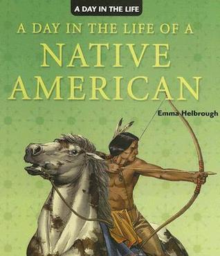 A Day in the Life of a Native American by Emma Helbrough | Goodreads