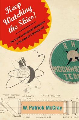 Keep Watching the Skies!: The Story of Operation Moonwatch and the Dawn ...