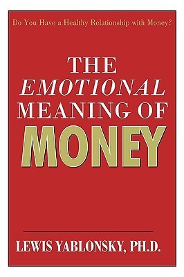 The Emotional Meaning of Money by Lewis Yablonsky | Goodreads