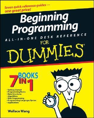 Beginning Programming All-in-One Desk Reference for Dummies by Wallace Wang | Goodreads