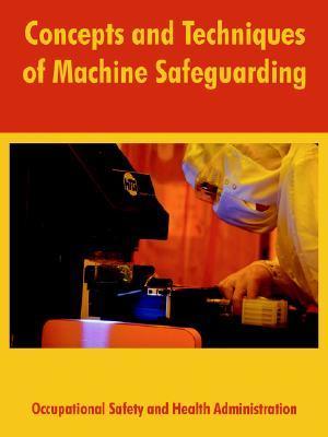 Concepts and Techniques of Machine Safeguarding by U.S. Department of ...