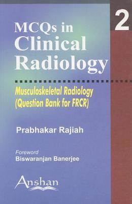 Mcqs in Clinical Radiology: Musculoskeletal Radiology Question Bank for ...