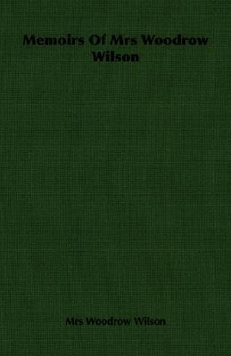 Memoirs of Mrs. Woodrow Wilson by Edith Wilson | Goodreads