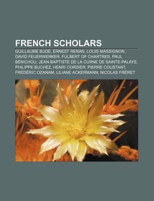 French Scholars: Guillaume Bude, Ernest Renan, Louis Massignon, David ...