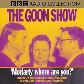 The Goon Show: Moriarty Where Are You? by Spike Milligan | Goodreads