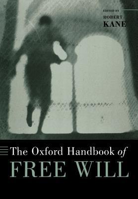 The Oxford Handbook of Free Will (Oxford Handbooks) by Robert H. Kane ...