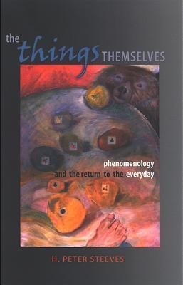 The Things Themselves: Phenomenology and the Return to the Everyday by ...