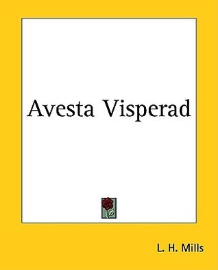 Avesta Visperad by Lawrence Heyworth Mills | Goodreads
