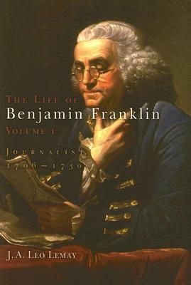 The Life of Benjamin Franklin, Volume 1: Journalist, 1706-1730 by J.A ...