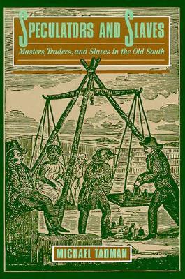 Speculators And Slaves: Masters, Traders, And Slaves In The Old South ...