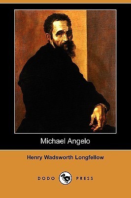 Michael Angelo by Henry Wadsworth Longfellow | Goodreads