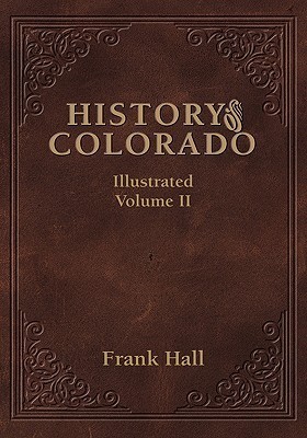 History of the State of Colorado - Vol. II by Frank H. Hall | Goodreads