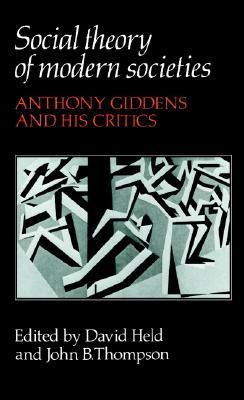 Social Theory of Modern Societies: Anthony Giddens and his Critics by ...