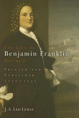 The Life of Benjamin Franklin, Volume 2: Printer and Publisher, 1730 ...